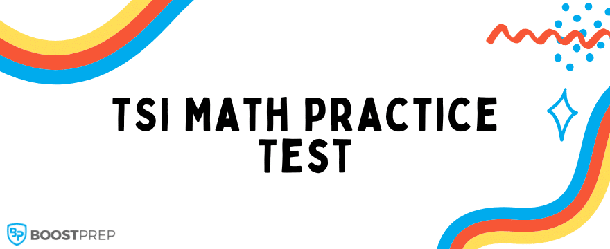 Free TSI A2 Math Practice Test | Diagnostic Exam | BoostPrep Free TSI A2 Math Practice Test | Diagnostic Exam | BoostPrep